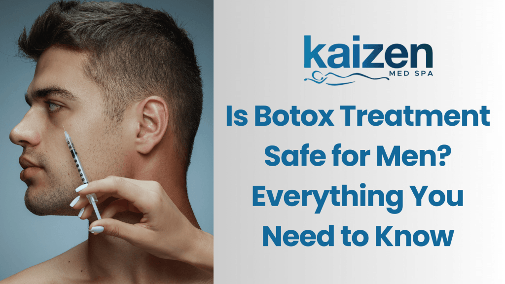 Is Botox Treatment Safe for Men? Everything You Need to Know